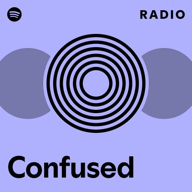 Confused Radio - playlist by Spotify | Spotify