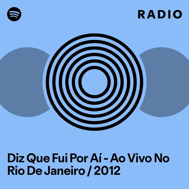 Diz Que Fui Por Aí - Ao Vivo No Rio De Janeiro / 2012 Radio - playlist ...