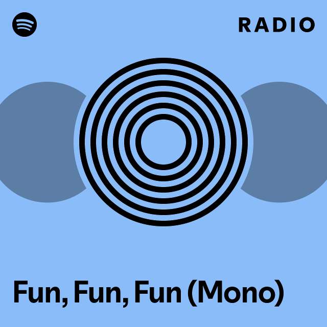 Fun, Fun, Fun (Mono) Radio - playlist by Spotify | Spotify