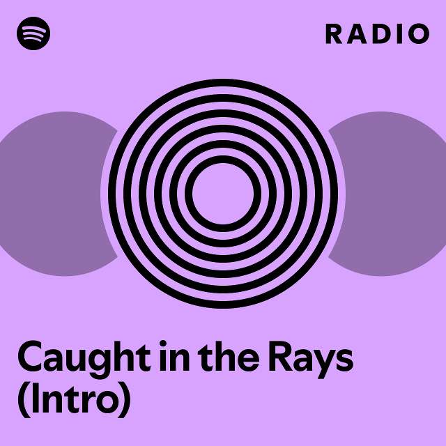 Caught in the Rays (Intro) Radio - playlist by Spotify | Spotify