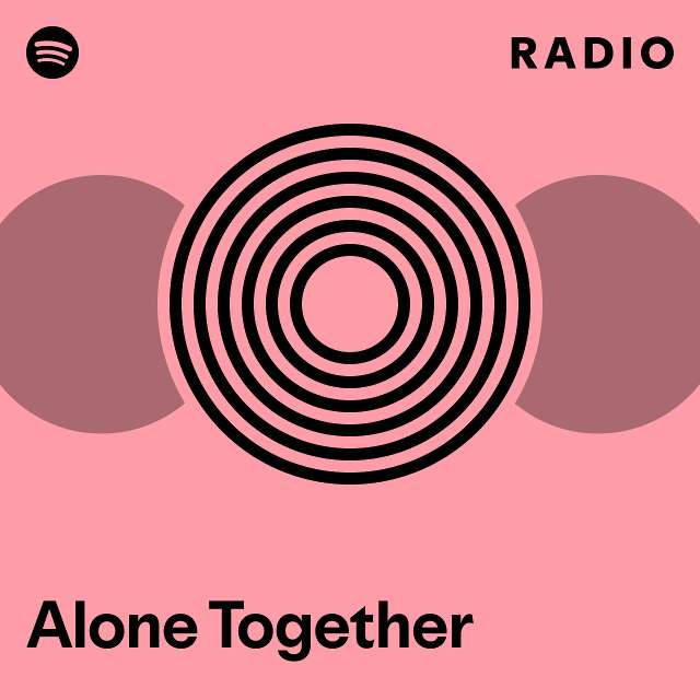 Alone Together Radio - playlist by Spotify | Spotify