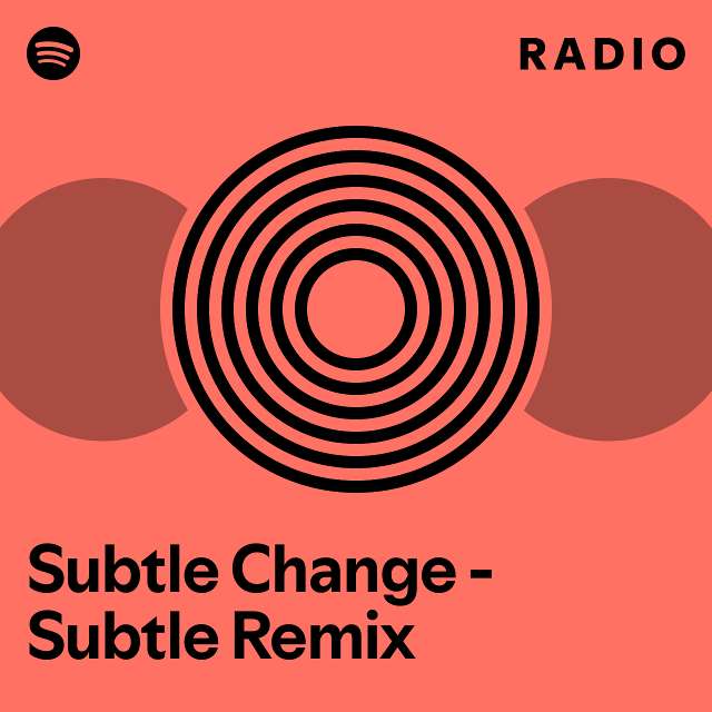 Subtle Change - Subtle Remix Radio - playlist by Spotify | Spotify