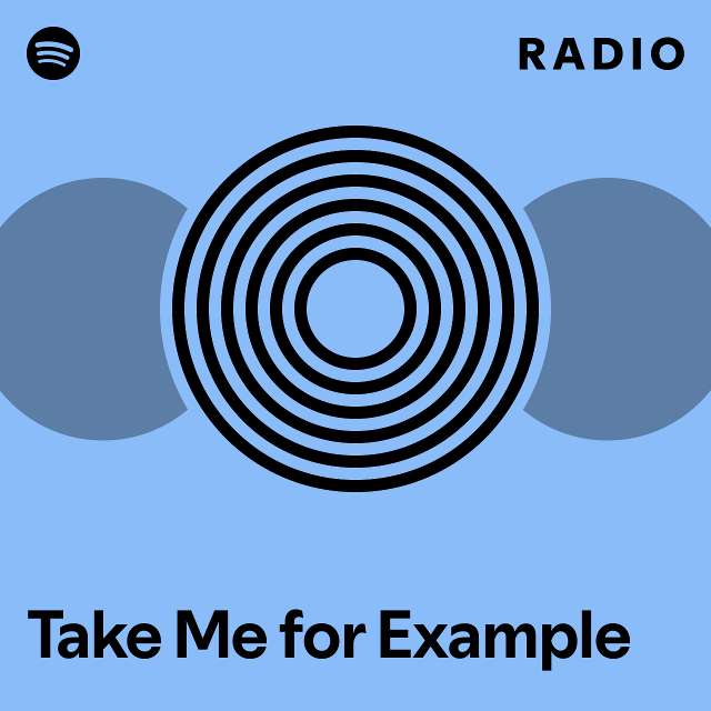 Take Me for Example Radio - playlist by Spotify | Spotify