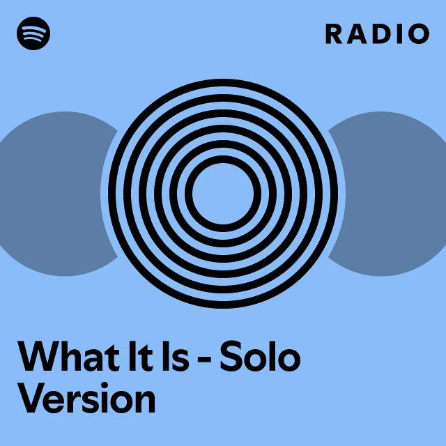 What It Is - Solo Version Radio - playlist by Spotify | Spotify