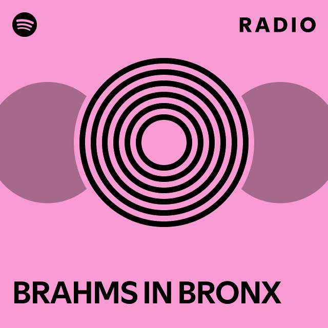 BRAHMS IN BRONX Radio - playlist by Spotify | Spotify