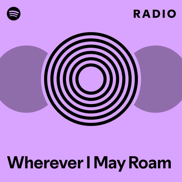 Wherever I May Roam Radio - playlist by Spotify | Spotify Wherever I May Roam Radio - playlist by Spotify | Spotify