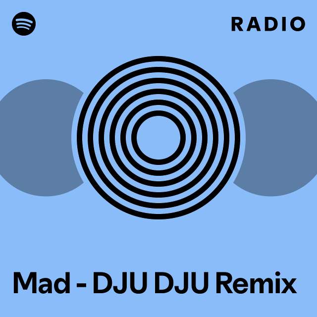 Mad - DJU DJU Remix Radio - playlist by Spotify | Spotify