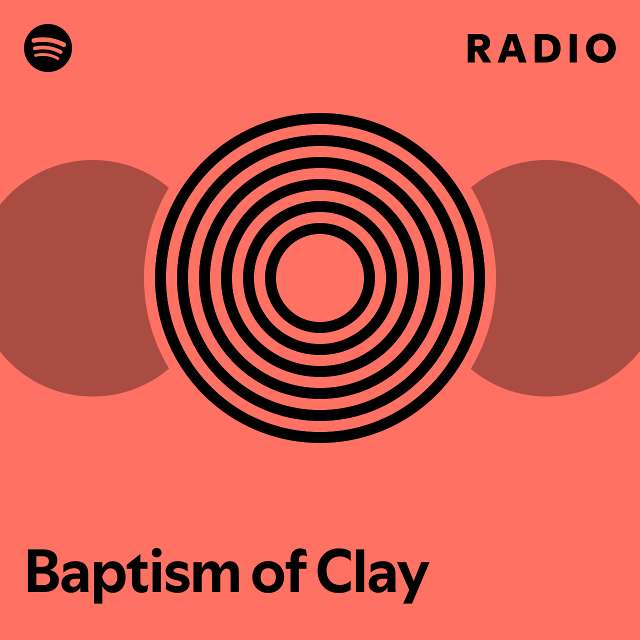 Baptism of Clay Radio - playlist by Spotify | Spotify