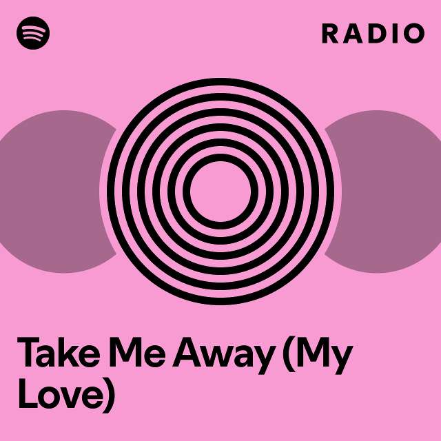 Take Me Away (My Love) Radio - playlist by Spotify | Spotify