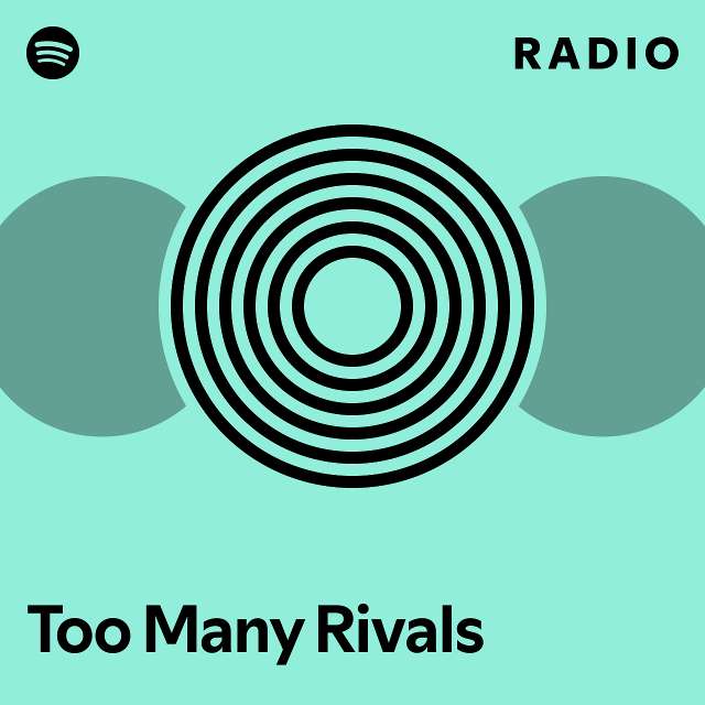Too Many Rivals Radio - playlist by Spotify | Spotify