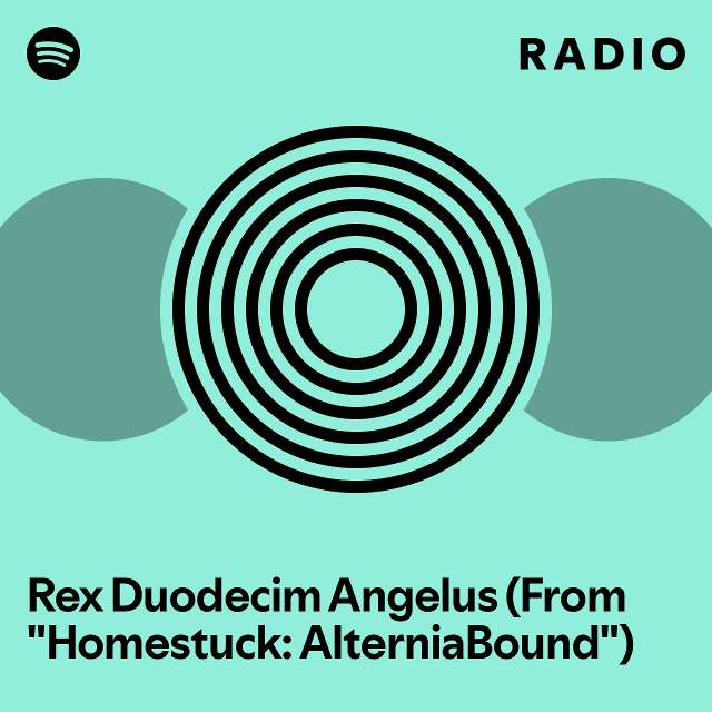 Rex Duodecim Angelus (From "Homestuck: AlterniaBound") Radio - playlist ...