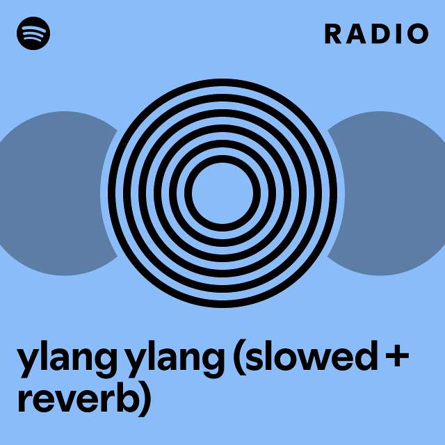 ylang ylang (slowed + reverb) Radio - playlist by Spotify | Spotify