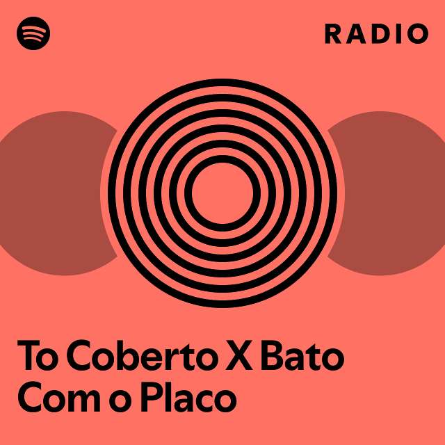 To Coberto X Bato Com o Placo Radio - playlist by Spotify | Spotify