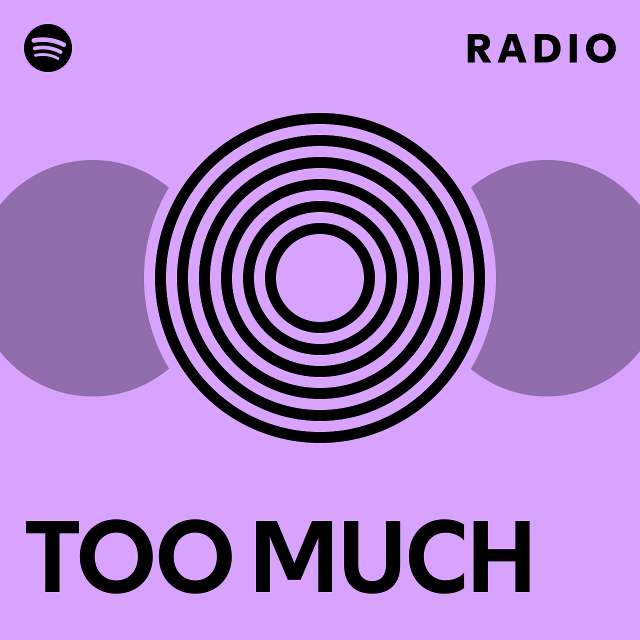 TOO MUCH Radio - playlist by Spotify | Spotify