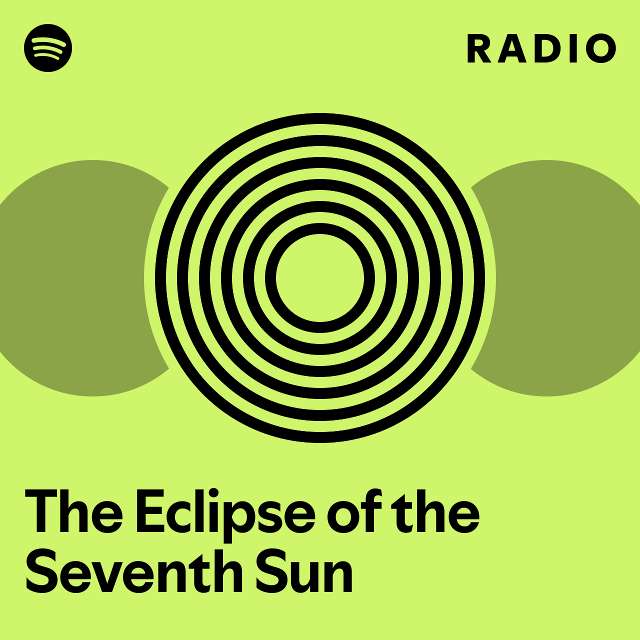 The Eclipse of the Seventh Sun Radio - playlist by Spotify | Spotify