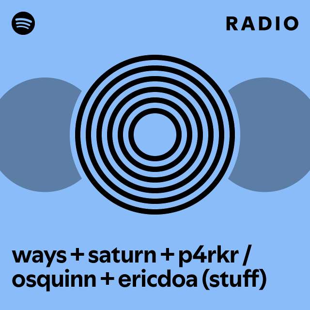 ways + saturn + p4rkr / osquinn + ericdoa (stuff) Radio - playlist by ...