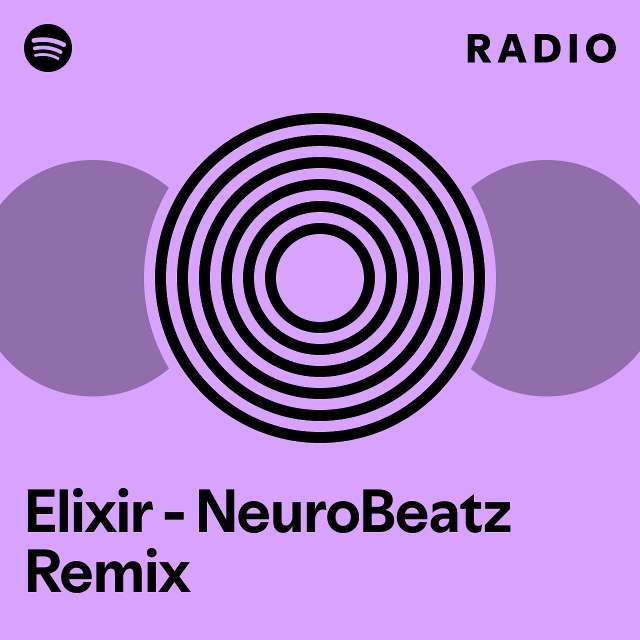 Elixir - NeuroBeatz Remix Radio - playlist by Spotify | Spotify