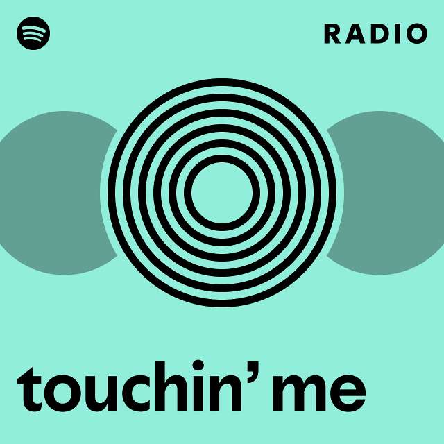 touchin’ me Radio - playlist by Spotify | Spotify