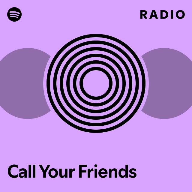 Call Your Friends Radio - playlist by Spotify | Spotify
