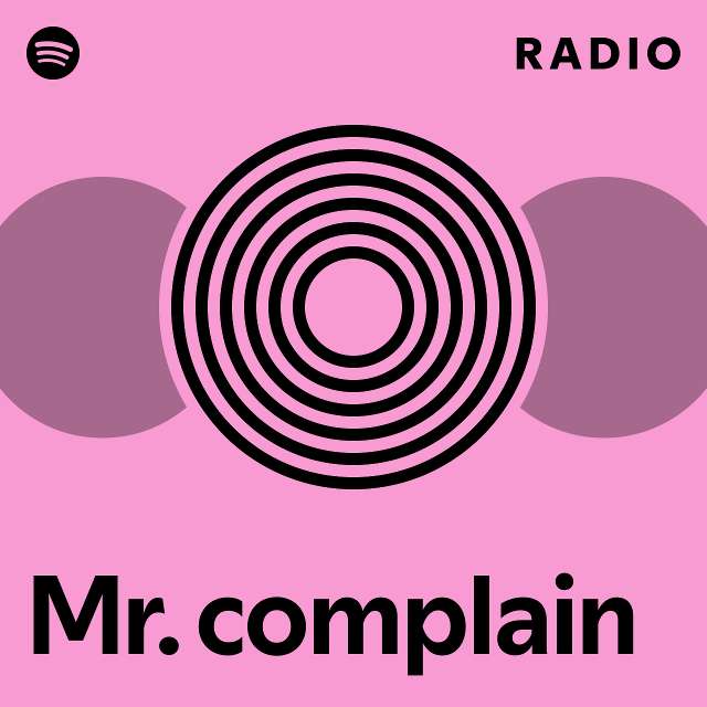 Mr. complain Radio - playlist by Spotify | Spotify