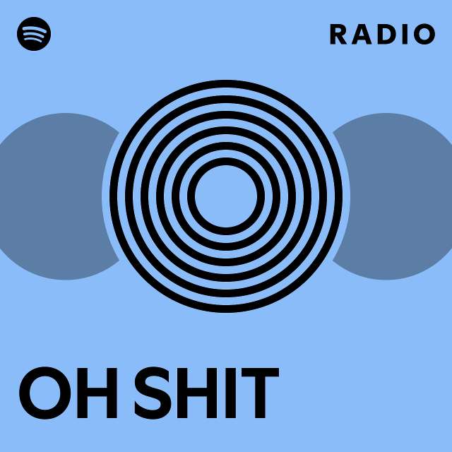 OH SHIT Radio - playlist by Spotify | Spotify
