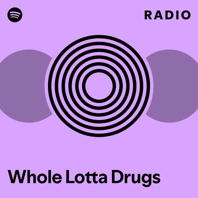 Whole Lotta Drugs Radio - playlist by Spotify | Spotify