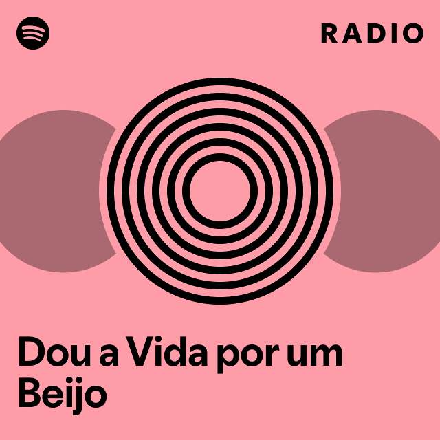 Dou a Vida por um Beijo Radio - playlist by Spotify | Spotify