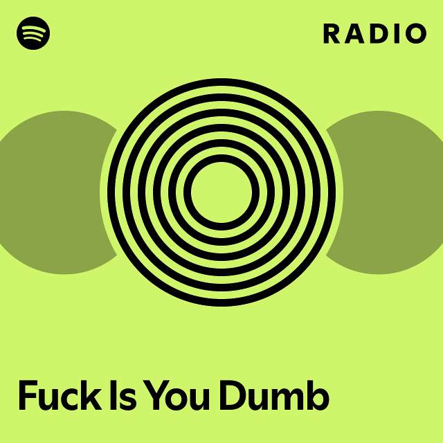 Fuck Is You Dumb Radio - playlist by Spotify | Spotify