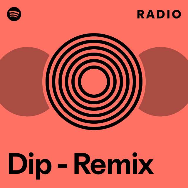 Dip - Remix Radio - playlist by Spotify | Spotify