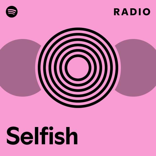 Selfish Radio - playlist by Spotify | Spotify