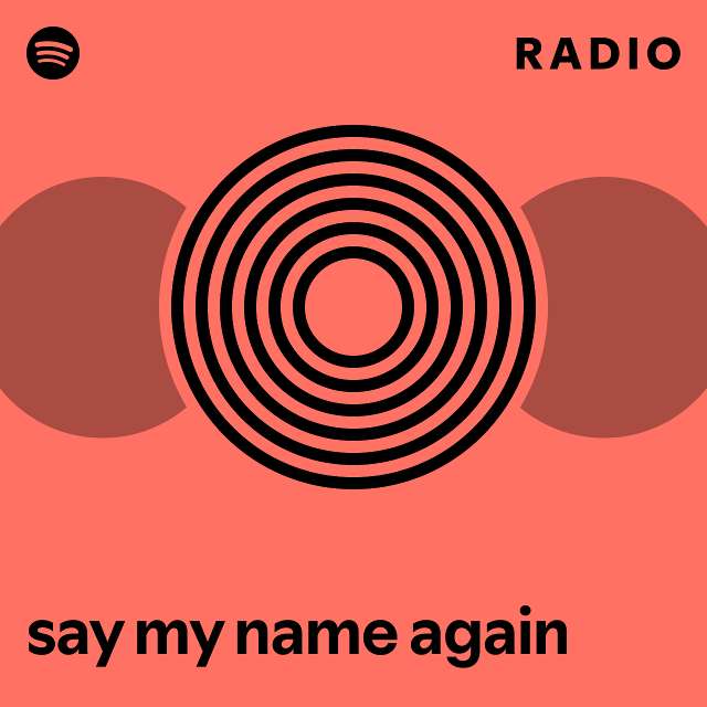 say my name again Radio - playlist by Spotify | Spotify