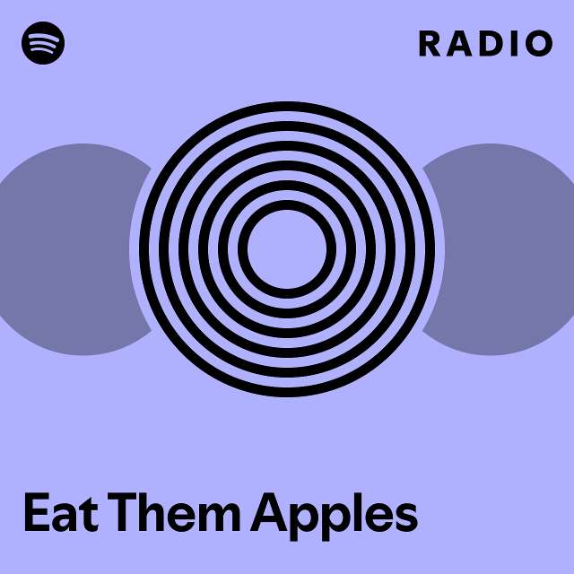Eat Them Apples Radio - playlist by Spotify | Spotify