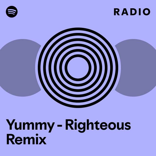 Yummy - Righteous Remix Radio - playlist by Spotify | Spotify