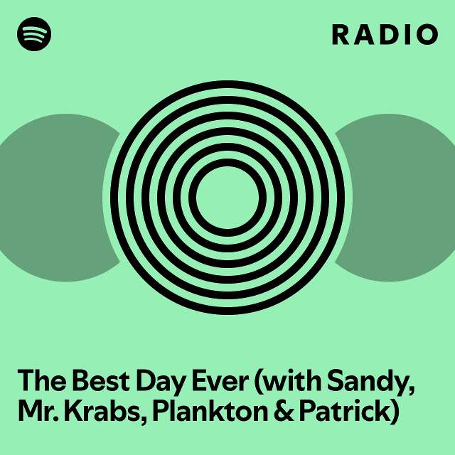 The Best Day Ever (with Sandy, Mr. Krabs, Plankton & Patrick) Radio - playlist by Spotify | Spotify
