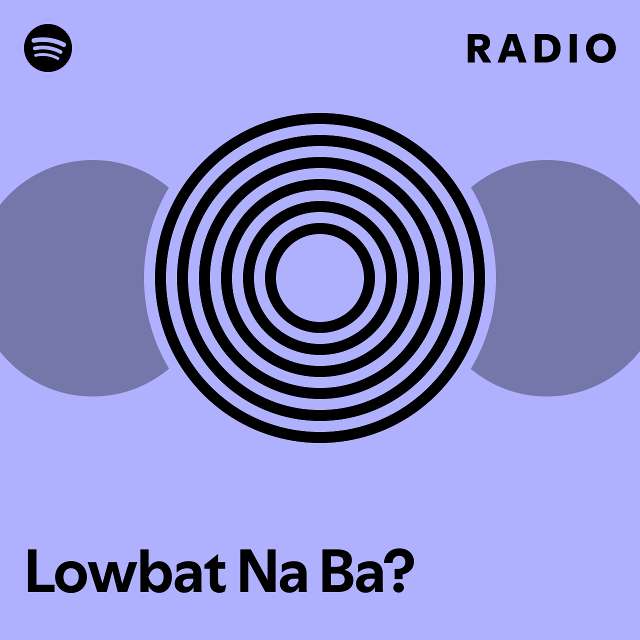 Lowbat Na Ba? Radio - playlist by Spotify | Spotify