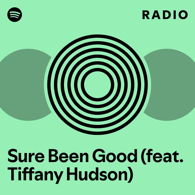 Sure Been Good (feat. Tiffany Hudson) Radio - playlist by Spotify | Spotify