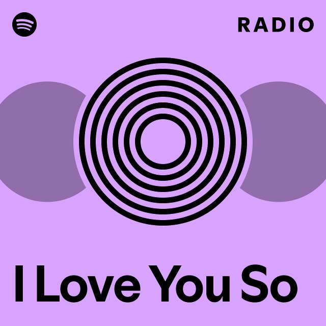 I Love You So Radio - playlist by Spotify | Spotify