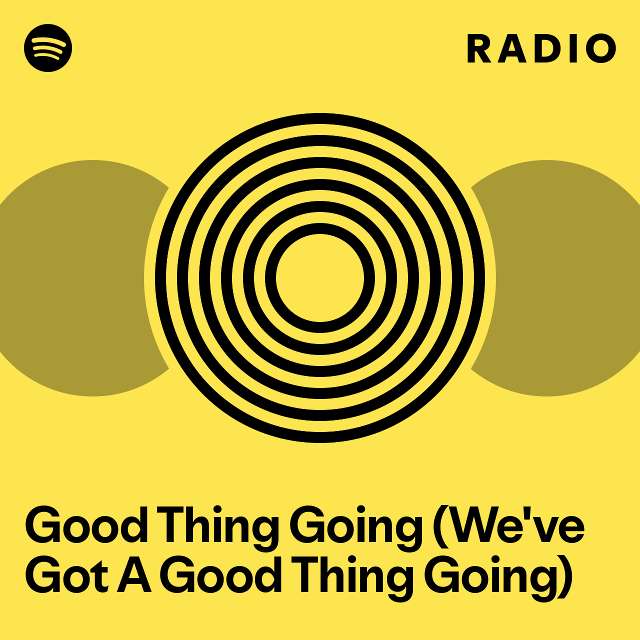 Good Thing Going (We've Got A Good Thing Going) Radio - playlist by ...