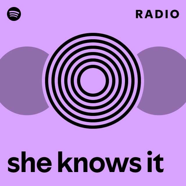 she knows it Radio - playlist by Spotify | Spotify
