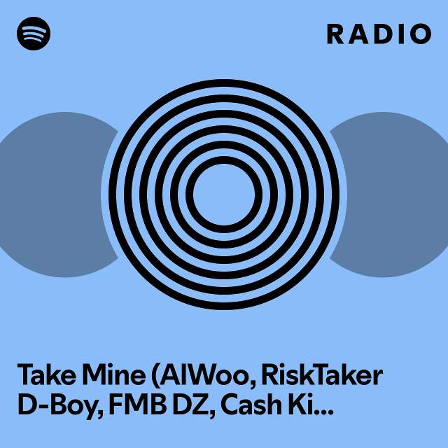 Take Mine (AlWoo, RiskTaker D-Boy, FMB DZ, Cash Kidd, Honey Oso ...