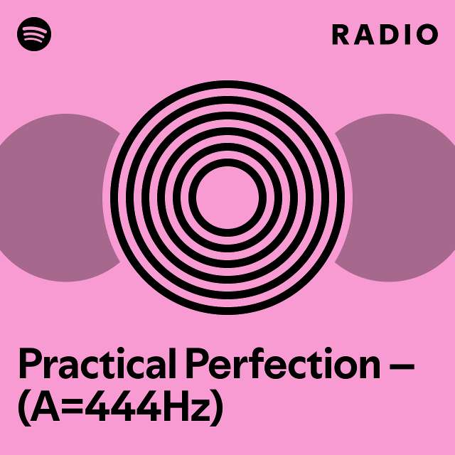 Practical Perfection – (A=444Hz) Radio - playlist by Spotify | Spotify