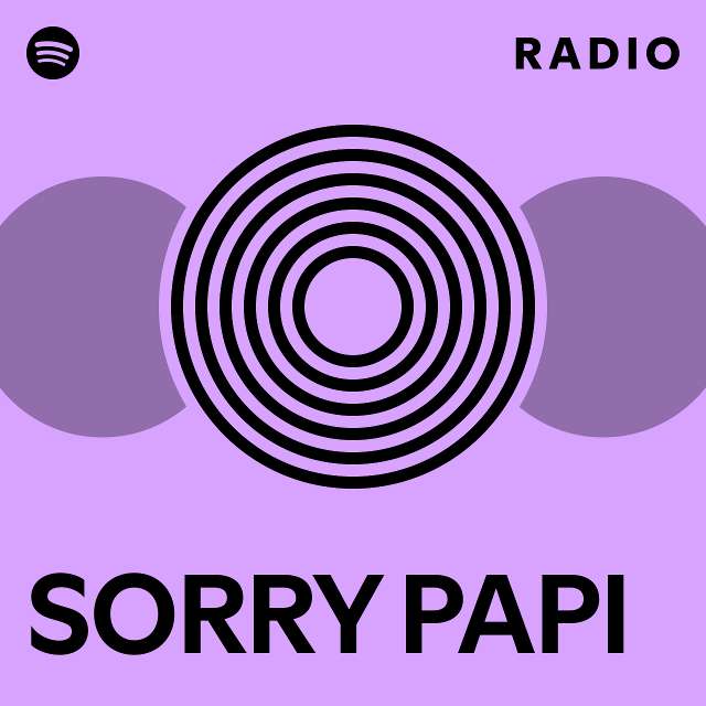 SORRY PAPI Radio - playlist by Spotify | Spotify