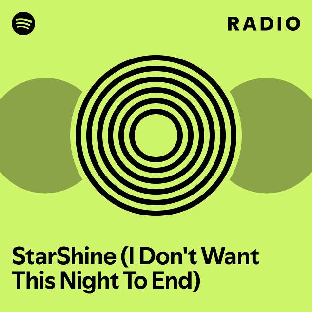 StarShine (I Don't Want This Night To End) Radio - playlist by Spotify | Spotify