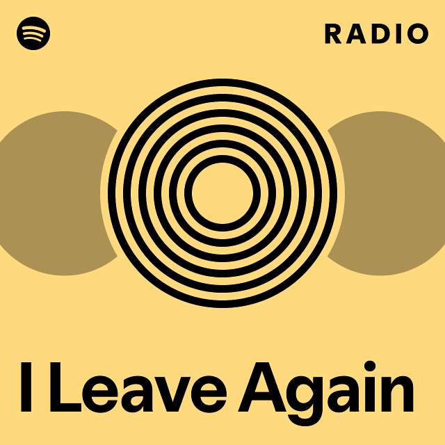 I Leave Again Radio - playlist by Spotify | Spotify