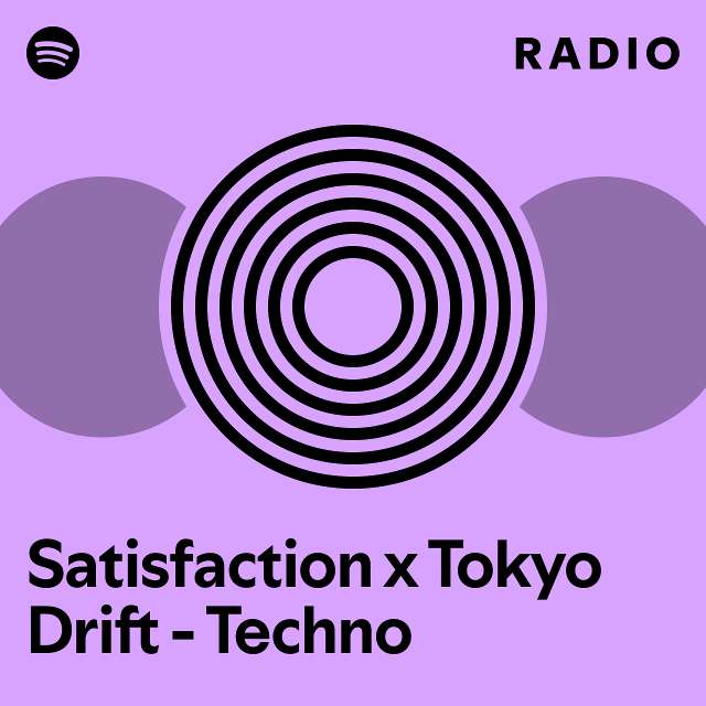 Satisfaction x Tokyo Drift - Techno Radio - playlist by Spotify | Spotify