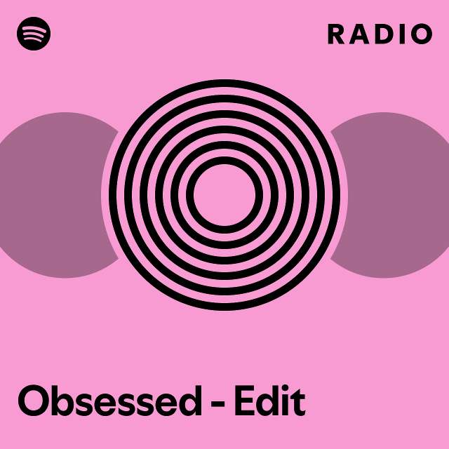Obsessed - Edit Radio - playlist by Spotify | Spotify