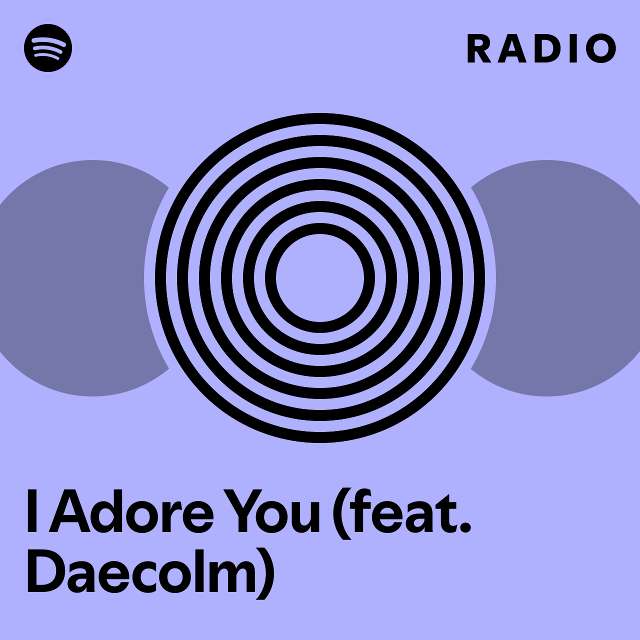 I Adore You (feat. Daecolm) Radio - playlist by Spotify | Spotify