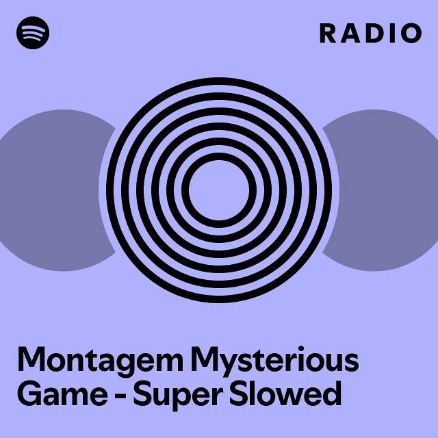 Montagem Mysterious Game - Super Slowed Radio - playlist by Spotify | Spotify