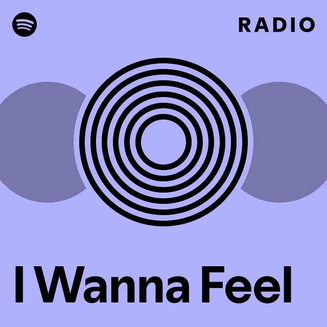 I Wanna Feel Radio - playlist by Spotify | Spotify