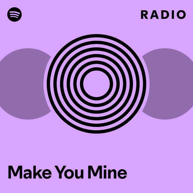 Make You Mine Radio - playlist by Spotify | Spotify
